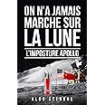 Amazon.fr - ON N'A JAMAIS MARCHE SUR LA LUNE: L'IMPOSTURE APOLLO ...