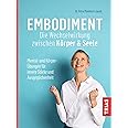 Embodiment - Die Wechselwirkung zwischen Körper & Seele: Mental- und Körper-Übungen für innere ...