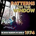 PATTERNS ON THE WINDOW - THE BRITISH PROGRESSIVE POP SOUNDS OF 1974 3CD CLAMSHELL BOX: Amazon.co ...