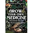 Grow Your Own Medicine: Handbook for the Self-Sufficient Herbalist (Herbology for Beginners ...