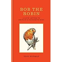 Bob the Robin: A love letter to Britain’s favourite bird: Amazon.co.uk ...