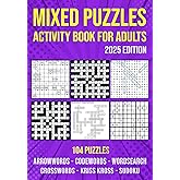 Puzzle Book for Adults Mixed: Arrowwords, Crossword, Kriss Kross, Wordsearch, Sudoku & Nonogram ...