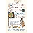 The Time Traveller's Guide to Medieval England: A Handbook for Visitors ...