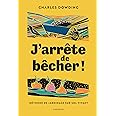 Amazon.fr - J'arrête de bêcher !: Méthode de jardinage sur sol vivant - Dowding, Charles - Livres