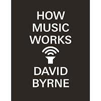 How Music Works: Amazon.co.uk: Byrne, David: 9780857862525: Books