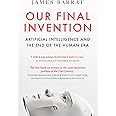 Buy Our Final Invention: Artificial Intelligence and the End of the ...