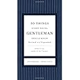 50 Things Every Young Gentleman Should Know: What to Do, When to Do It ...