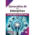 Buy Generative AI for Enterprises: Essential insights for decision makers (English Edition) Book ...