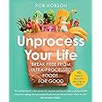 Unprocess Your Life: The new cookbook to help you break free from ultra ...