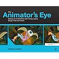 The Animator's Eye: Adding Life to Animation with Timing, Layout, Design, Color and Sound ...