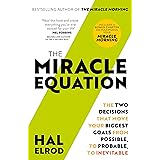 The Miracle Equation: You Are Only Two Decisions Away From Everything You Want : Elrod, Hal ...