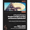 Buy A Practical Guide to Quantum Machine Learning and Quantum ...