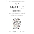 The Ageless Brain: How to Sharpen and Protect Your Mind for a Lifetime ...