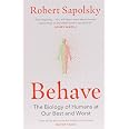 Behave: The Biology of Humans at Our Best and Worst : Sapolsky, Robert ...