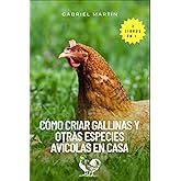 Cómo criar gallinas en casa: Guía para cuidar gallinas desde cero, tener gallineros ecológicos ...