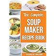 Soup Maker Recipe Book: Soup Recipe Book Soup Maker Cookbook Soup Maker ...