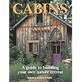 Cabins: A Guide to Building Your Own Natural Retreat: A Guide to ...