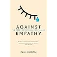 Against Empathy: The Case for Rational Compassion : Bloom, Paul: Amazon ...