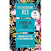 Testosterone Rex: Unmaking the Myths of Our Gendered Minds : Fine ...