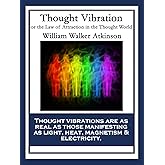 Thought Vibration: or the Law of Attraction in the Thought World eBook : Atkinson, William ...
