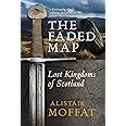The Faded Map: The Lost Kingdoms of Scotland: Amazon.co.uk: Alistair ...