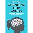 Changing Our Minds: How children can take control of their own learning ...