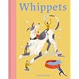 Whippets: What whippets want: in their own words, woofs and wags ...