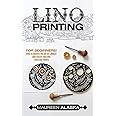 Lino Printing: For Beginners! How to Master the Art of Linocut and Create Amazing Linoleum ...