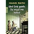Und Gott sprach: Du musst mir helfen! : Rath, Hans: Amazon.de: Bücher