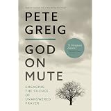 God on Mute: Engaging the Silence of Unanswered Prayer: Amazon.co.uk ...