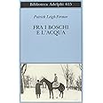 Amazon.it: Fra i boschi e l'acqua - Fermor, Patrick Leigh, Bottini ...