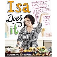 Isa Does It: Amazingly Easy, Wildly Delicious Vegan Recipes for Every ...