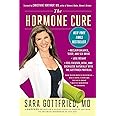 The Hormone Cure: Reclaim Balance, Sleep and Sex Drive; Lose Weight; Feel Focused, Vital, and ...