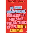 On Being Unreasonable: Breaking the Rules and Making Things Better ...