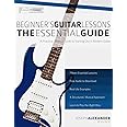 Beginner's Guitar Lessons: The Essential Guide: The Quickest Way to Learn to Play (Beginner ...