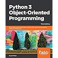 Python 3 Object-Oriented Programming - Third Edition: Build robust and maintainable software ...