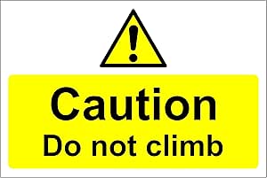 Do not climb Safety sign - 1.2mm Rigid plastic 300mm x 200mm : Amazon ...
