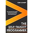 The Self-taught Programmer: The Definitive Guide to Programming Professionally: Amazon.co.uk ...