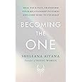 Becoming the One: Heal Your Past, Transform Your Relationship Patterns ...