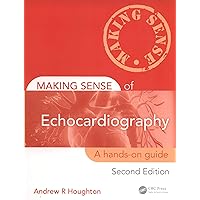 Making Sense of Echocardiography: A Hands-on Guide, Second Edition : Andrew R. Houghton: Amazon ...