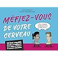 Méfiez-vous de votre cerveau: 30 biais cognitifs décrits et expliqués pour moins se tromper et ...