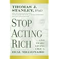 Stop Acting Rich: And Start Living Like A Real Millionaire : Stanley ...