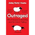 Outraged: Why Everyone is Shouting and No One is Talking : Charles ...