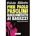 Pier Paolo Pasolini raccontato ai ragazzi : Abbate, Fulvio: Amazon.it: Libri
