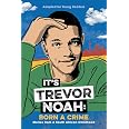 It's Trevor Noah: Born a Crime: (YA edition): Amazon.co.uk: Noah ...