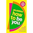 How to be You: Say Goodbye to Should, Would and Could So That You Can ...