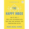 The Happy Inbox: How to Have a Stress-Free Relationship with Your Email ...