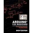 Arduino for Musicians: A Complete Guide to Arduino and Teensy Microcontrollers : Edstrom, Brent ...