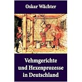 Vehmgerichte und Hexenprozesse in Deutschland : Wächter, Oskar: Amazon ...