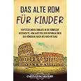 Das alte Rom für Kinder: Ein fesselnder Einblick in die römische ...